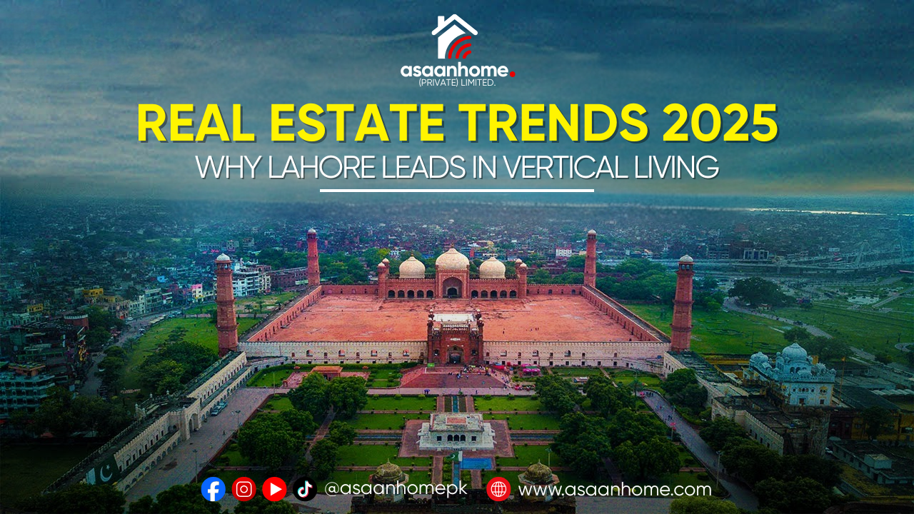 Real Estate Trends 2025: Why Lahore Leads in Vertical Living - Asaan ...